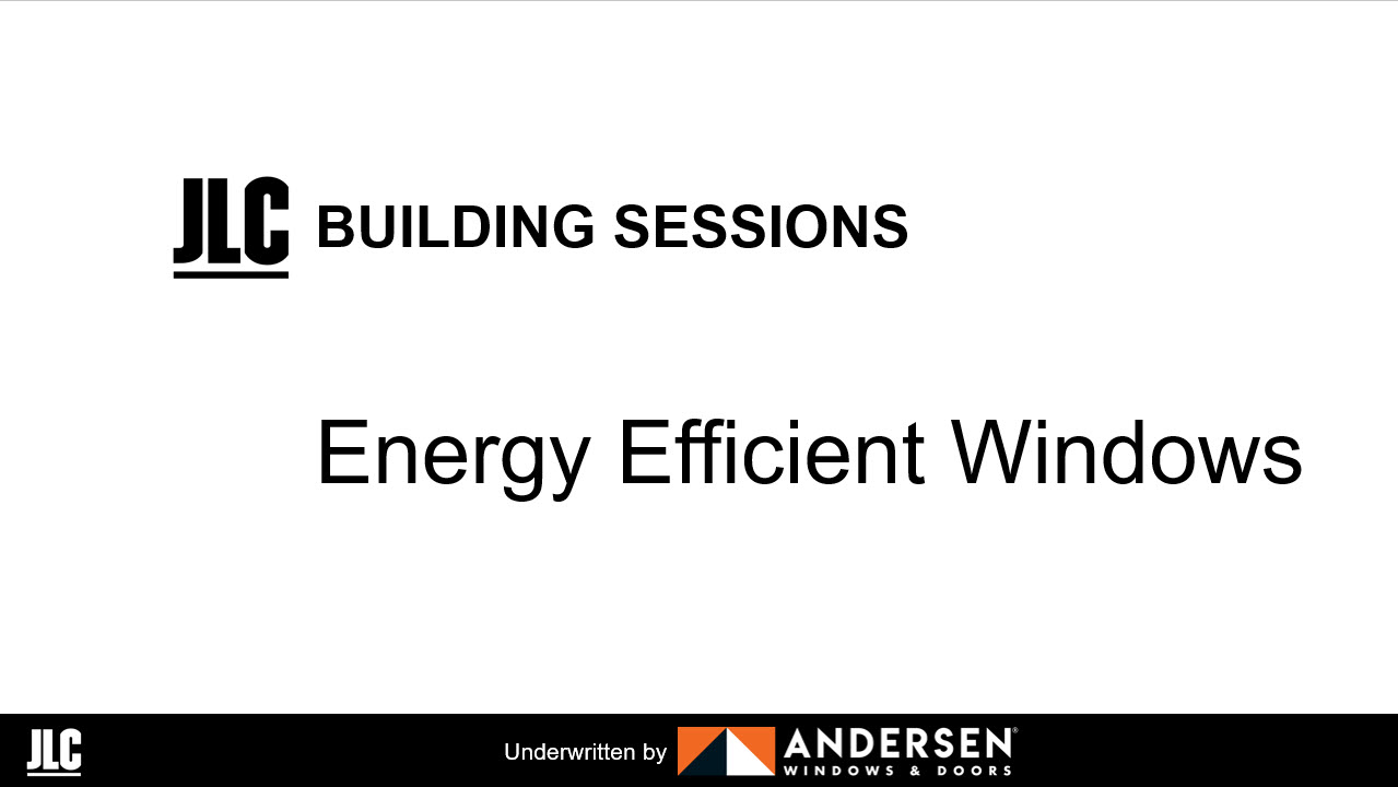 Energy Efficient Windows | JLC Online