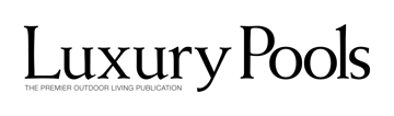 Luxury Pools Magazine| Pool & Spa News